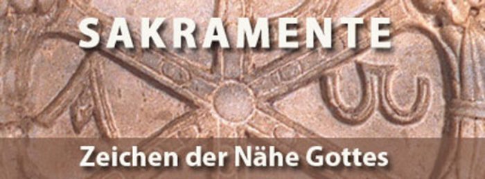 Sakramente - Zeichen der Nähe Gottes